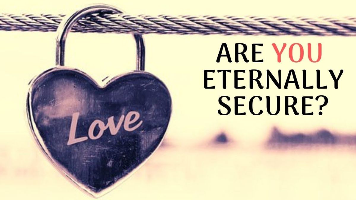 Conditional Security versus Unconditional Eternal Security – Living as ...