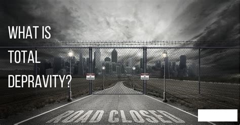 1. Total Depravity – Calvinism – Living as a Christian in this World